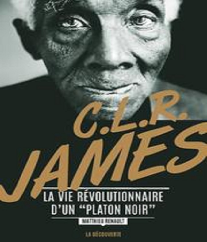 C. L. R. James La vie révolutionnaire d’un "Platon noir" - Matthieu ...