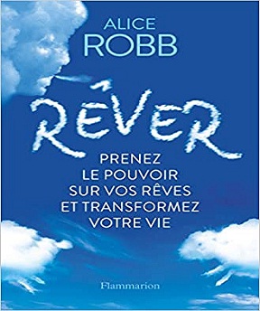 Rêver-Prenez le pouvoir sur vos rêves et transformez votre vie - Alice ...