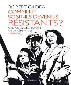 Comment sont-ils devenus résistants ? - Une nouvelle histoire de la résistance (1940-1945 ...