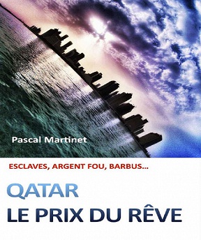 Qatar-le prix du rêve- Esclaves- argent fou- barbus - Pascal Martinet ...
