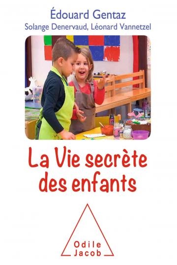 La Vie secrète des enfants - Edouard Gentaz, Léonard Vannetzel, Solange ...