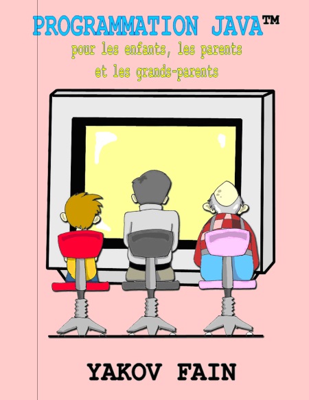 Programmation JAVA pour les enfants- les parents et les grands-parents Yakov Fain - Télécharger ...