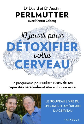 10 jours pour détoxifier votre cerveau - Dr David Perlmutter, Dr Austin ...