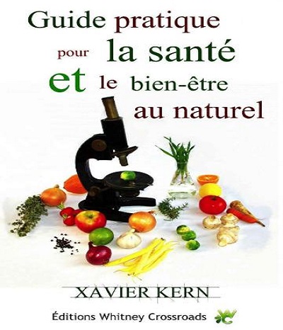 Guide pratique pour la santé et le bien-être au naturel - Xavier Kern ...