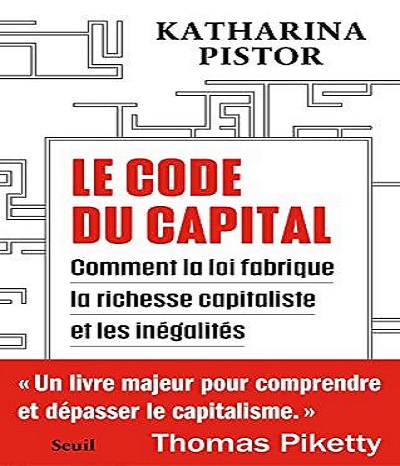 Le Code du capital-Comment la loi crée la richesse capitaliste et les ...