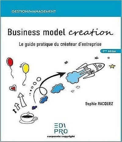 Business model creation- Le guide pratique du créateur d'entreprise ...