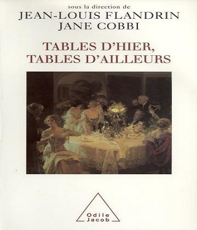 Tables d'hier, tables d'ailleurs - histoire et ethnologie du repas ...