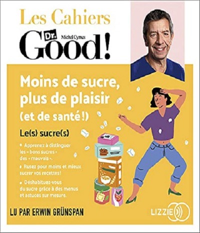 Moins de sucre- plus de plaisir (et de santé !)- Les cahiers Dr. Good ...