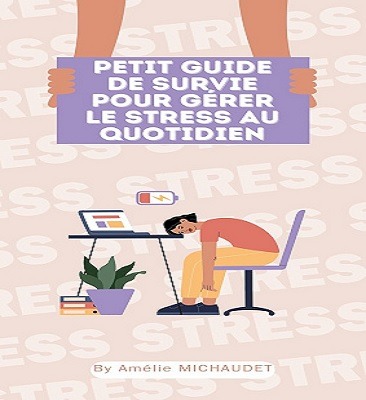 Amélie MICHAUDET - Petit guide de survie pour gérer le stress au quotidien -2024 - Télécharger ...