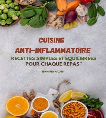 Cuisine anti-inflammatoire - recettes simples et équilibrées pour ...