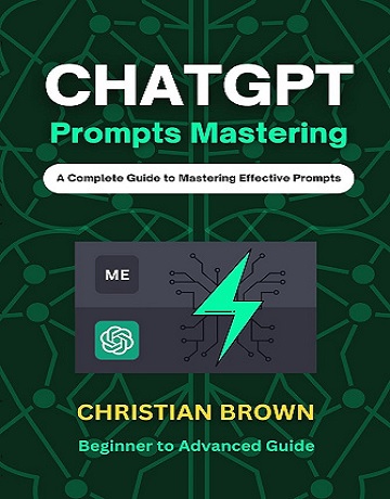 ChatGPT Prompts Mastering- A Guide to Crafting Clear and Effective Prompts - Beginners to ...