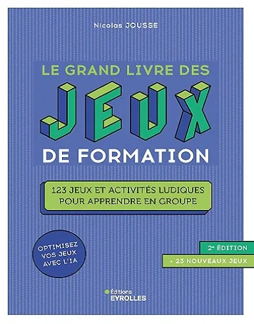 Le grand livre des jeux de formation 2e édition-123 jeux et activités ludiques pour apprendre en ...